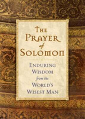 The Prayer of Solomon: Enduring Wisdom from the Worlds Wisest Man: New ...