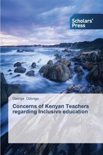 Concerns of Kenyan Teachers Regarding Inclusive Education by Odongo ...