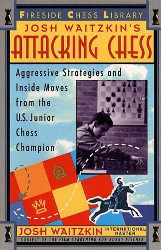 Attacking Chess: Aggressive Strategies and Inside Moves from the U.S ...