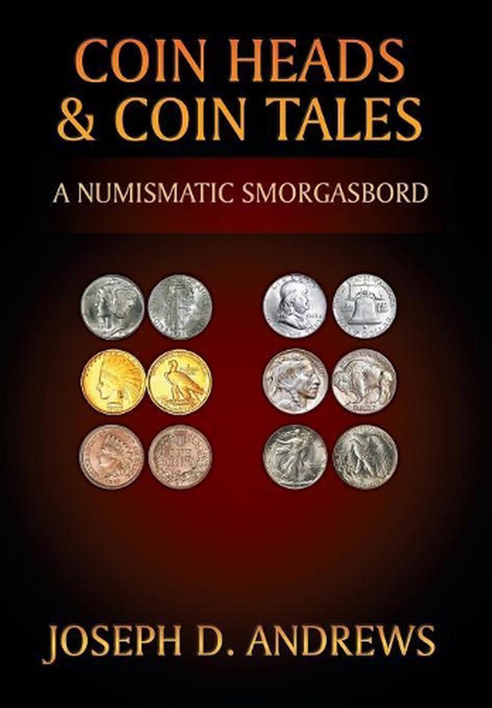 Coin Heads & Coin Tales: A Numismatic Smorgasbord by Joseph D. Andrews ...