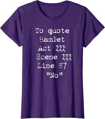 To Quote Hamlet "No" William Shakespeare Funny Ladies' Crewneck T-Shirt ...