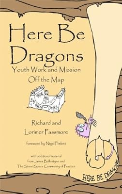 Here be Dragons: Youth Work and Mission off the Map, Passmore, Richard ...