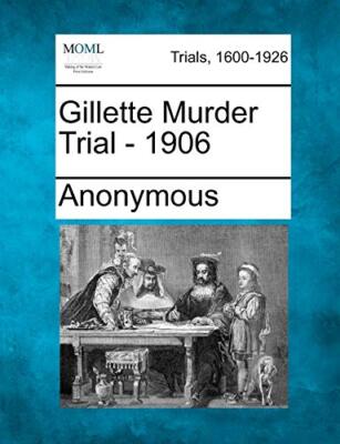 Gillette Murder Trial - 1906, Anonymous New 9781275115019 Fast Free ...