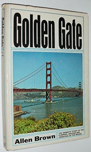 GOLDEN GATE,: BIOGRAPHY OF A BRIDGE By Allen Brown - Hardcover ...