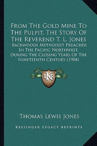 From the Gold Mine to the Pulpit, the Story of the Reverend T L Jones ...