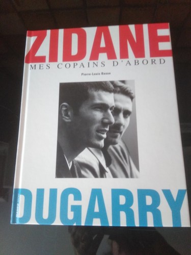 ZIDANE DUGARRY Mes copains d'abord - Pierre-Louis BASSE - Ed Mango ...