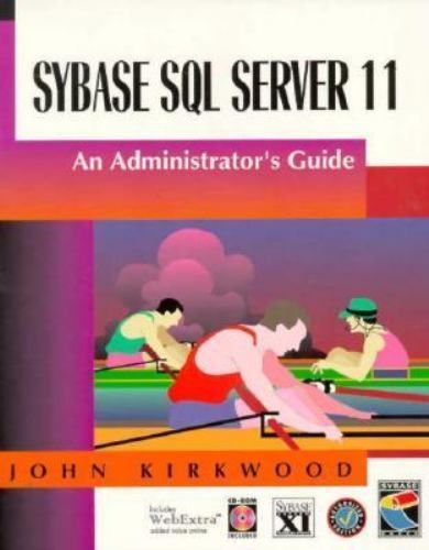 Sybase SQL Server 11 : An Administrator's Guide by John E. Kirkwood ...