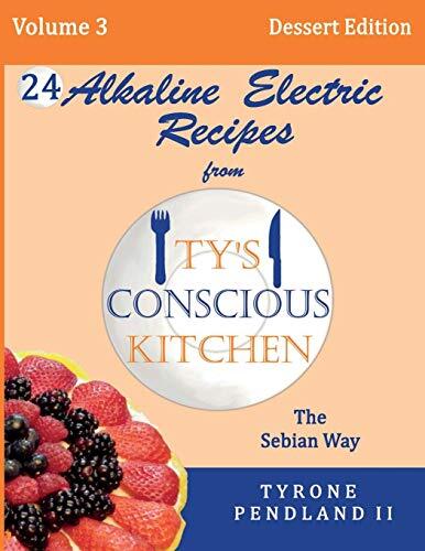 Alkaline Electric Recipes From Ty's Conscious Kitchen: The Sebian Way ...
