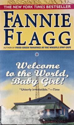 Welcome to the World, Baby Girl! by Fannie Flagg / 1999 Paperback ...