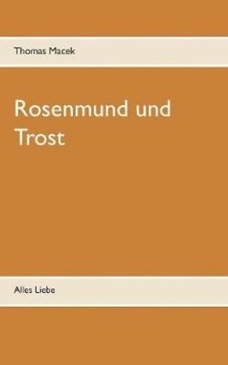 Rosenmund und Trost: Alles Liebe [German] by Thomas Macek [Paperback ...