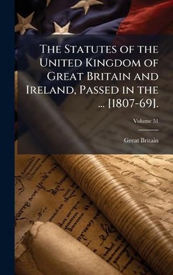 The Statutes of the United Kingdom of Great Britain and Ireland, Passed ...