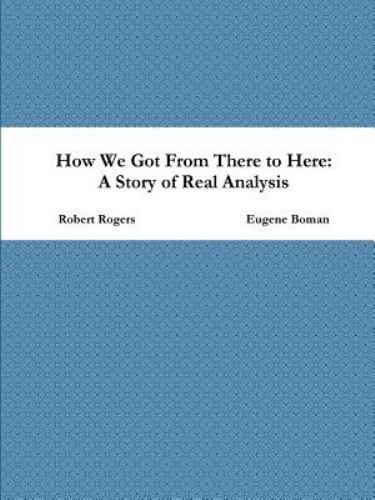 How We Got from There to Here : A Story of Real Analysis by Eugene ...