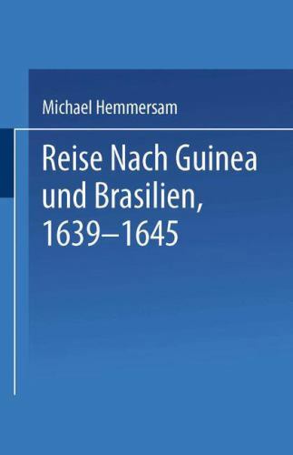 Reise Nach Guinea und Brasilien 1639-1645 : Neu Herausgegeben Nach der ...