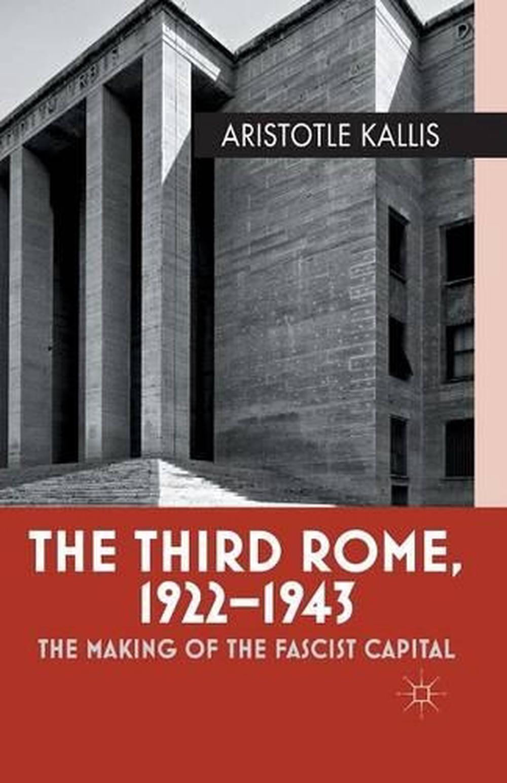 The Third Rome, 1922-43: The Making of the Fascist Capital by Aristotle ...