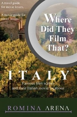 Where Did They Film That? Italy: Famous Film Scenes & their Italian ...
