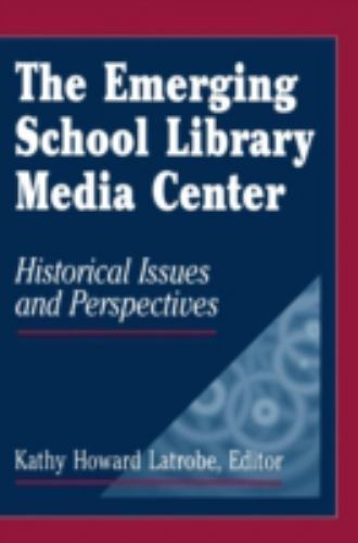 Emerging School Library Media Center : Historic Issues and Perspectives ...