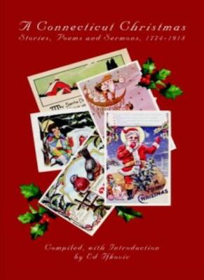 A Connecticut Christmas: Stories, Poems and Sermons, 1774-1918 by ...