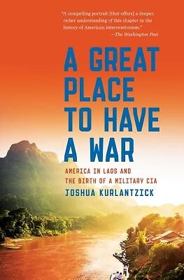 A Great Place to Have a War America in Joshua Kurlantzick Paperback ...