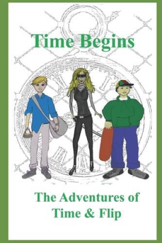 Time Begins: The Adventures of Time Flip - Paperback - GOOD ...