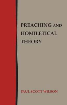 Preaching and Homiletical Theory by Paul Scott Wilson: New ...
