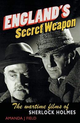 England's Secret Weapon: The Wartime Films of Sherlock Holmes ...