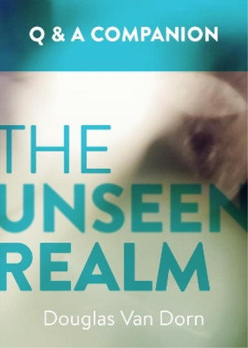 Douglas Van Dorn The Unseen Realm: A Question & Answer Companion (Poche ...