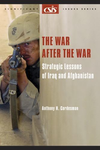 The War After The War: Strategic Lessons Of Iraq And Afghanistan (Csis ...