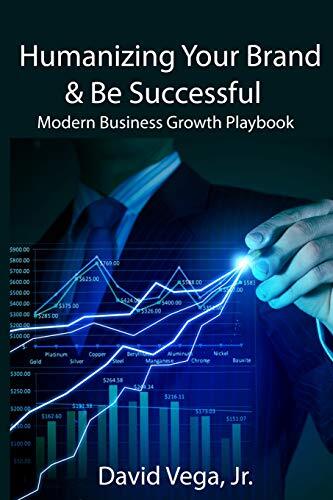 Humanizing Your Brand & Be Successful: Modern Business Growth Playbook ...