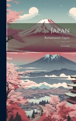 Japan: A Lecture by Rabindranath Tagore Hardcover Book | eBay
