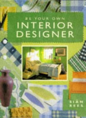 Be Your Own Interior Designer By Sian Rees. 9781853916403 | eBay
