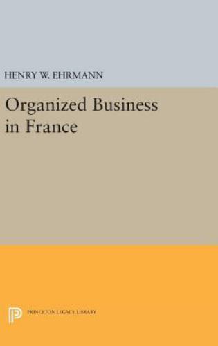 Princeton Legacy Library: Organized Business in France by Henry Walter ...