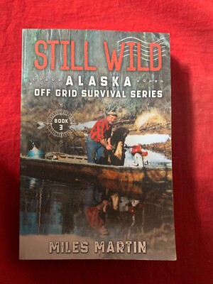 MILES MARTIN STILL WILD ALASKA OFF THE GRID PAPERBACK LIKE NEW | eBay