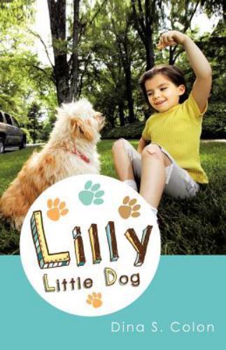 Lilly Little Dog by Dina S. Colon (2011, Trade Paperback) for sale ...