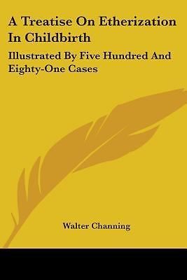 Treatise on Etherization in Childbirth : Illustrated by Five Hundred ...