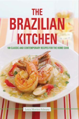 The Brazilian Kitchen: 100 Classic and Creative Recipes for the Home ...