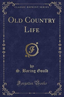 OLD COUNTRY LIFE (CLASSIC REPRINT) By S. Baring Gould **BRAND NEW ...
