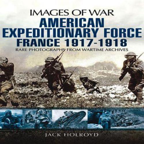 Images of War: American Expeditionary Force by Jack Holroyd (2012 ...