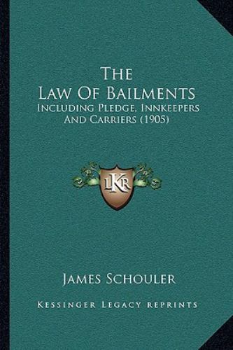 Law of Bailments : Including Pledge, Innkeepers and Carriers (1905) by ...