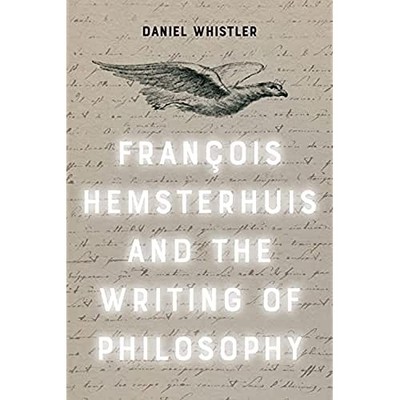 Francois Hemsterhuis and the Writing of Philosophy by Daniel Whistler ...