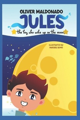 Jules: The boy who woke up on the moon. by Maribel Romo Paperback Book ...