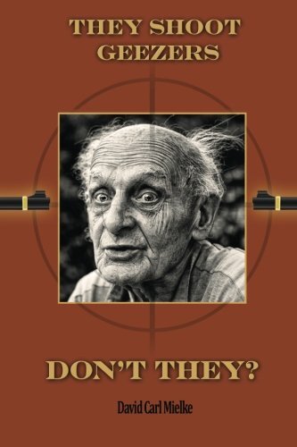 They Shoot Geezers, Don't They?, Mielke New 9781530563067 Fast Free ...