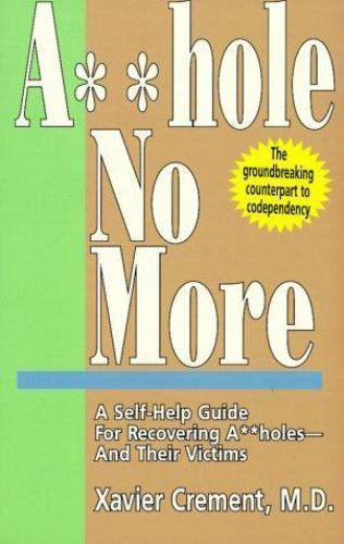 A**Hole No More! : A Self-Help Guide for Recovering Assholes--and Their ...