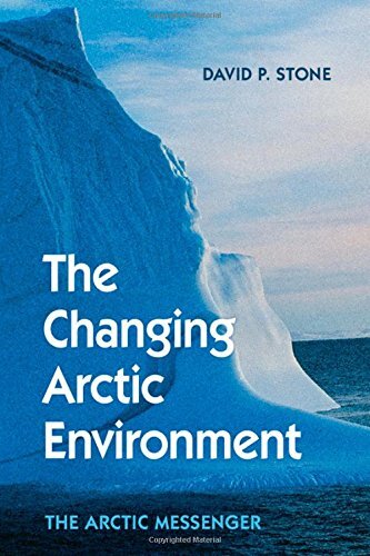 THE CHANGING ARCTIC ENVIRONMENT: THE ARCTIC MESSENGER By David P. Stone ...
