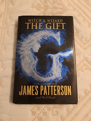 Witch & Wizard Ser.: The Gift by Ned Rust and James Patterson (2010 ...