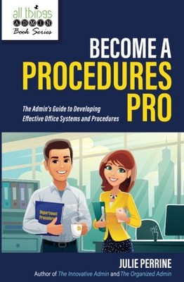 BECOME A PROCEDURES PRO: THE ADMIN'S GUIDE TO DEVELOPING By Julie ...