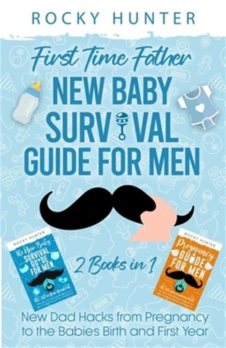 First Time Father New Baby Survival Guide for Men: 2 Books in 1 New Dad ...