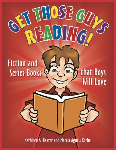Get Those Guys Reading!: Fiction and Series Books that Boys Will Love ...