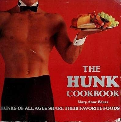 THE HUNK COOKBOOK: HUNKS OF ALL AGES SHARE THEIR FAVORITE By Mary Anne ...
