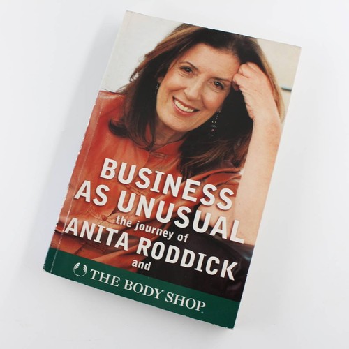 Business As Unusual: The Journey of Anita Roddick and the Body Shop ...