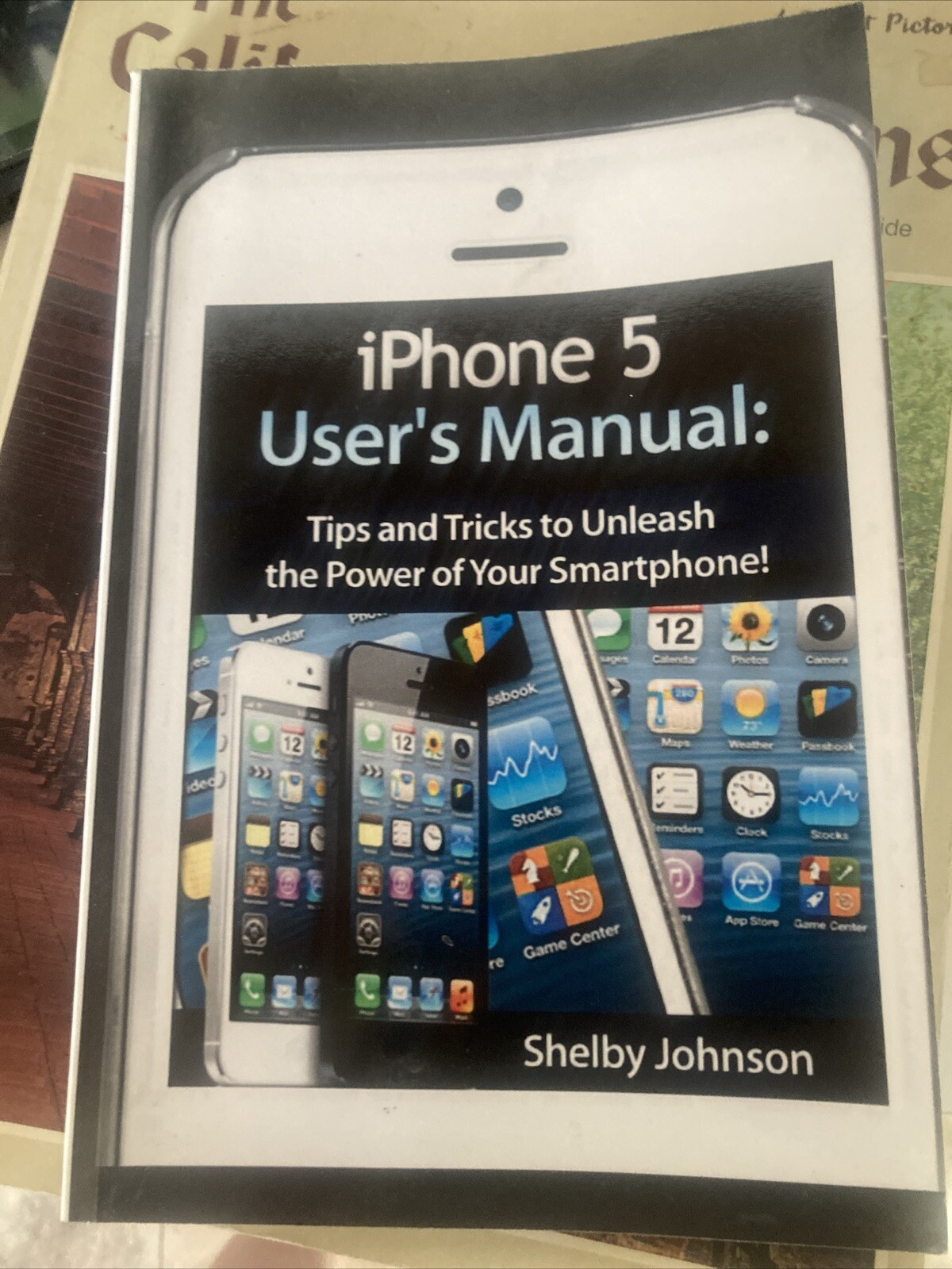 IPhone 5 (5C and 5S) User's Manual: Tips and Tricks to Unleash the ...